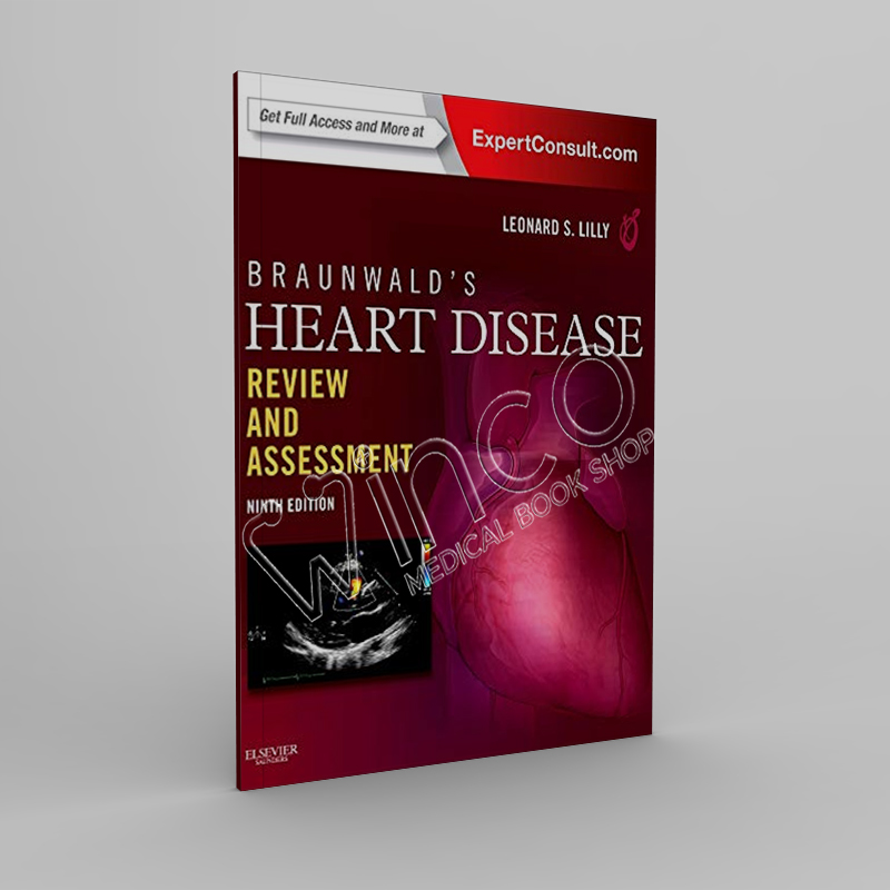 Braunwald’s Heart Disease Review and Assessment, 9th Edition